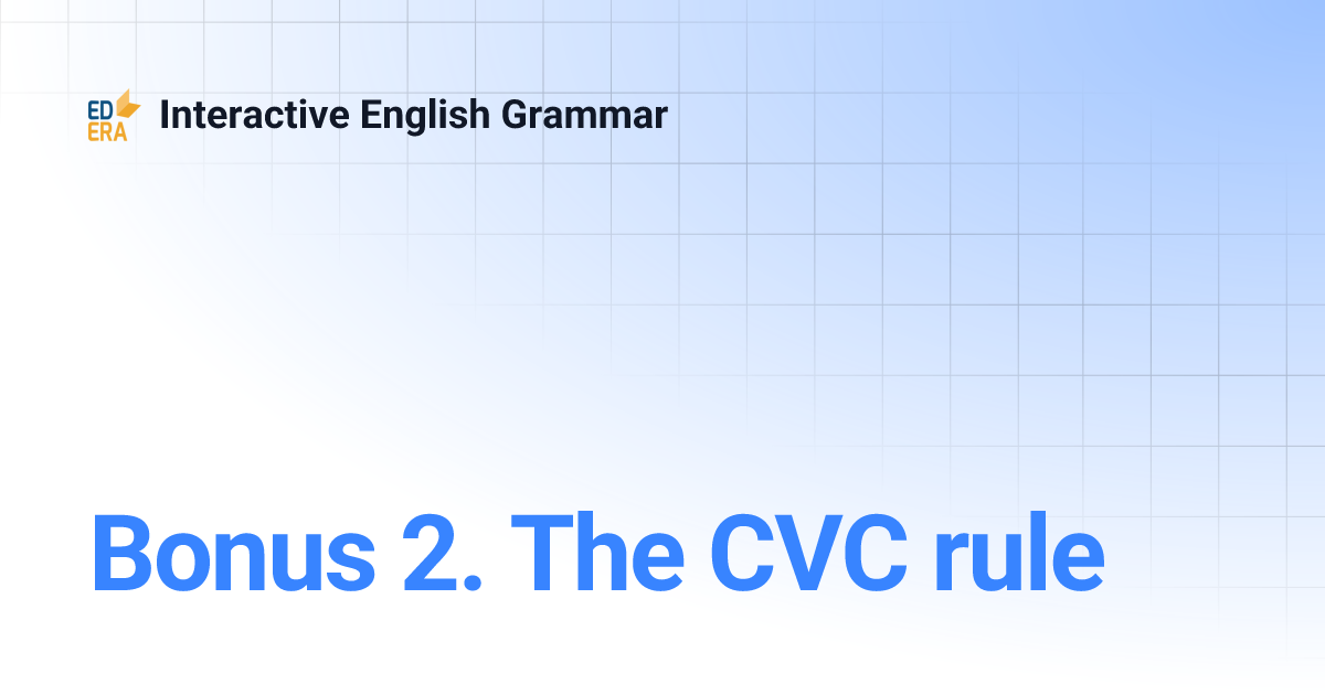 Bonus 2. The CVC rule | Interactive English Grammar